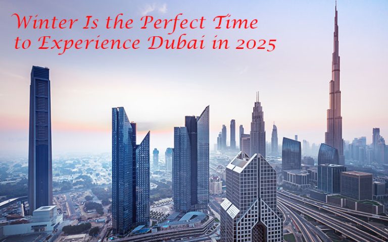 Why Winter Is the Perfect Time to Experience Dubai in 2025?