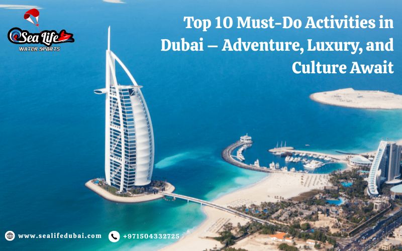 Planning a Trip to Dubai? Don’t Miss These 10 Amazing Activities